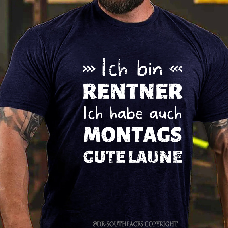 Ich Bin Rentner Ich Habe Auch Montags Gute Laune T-Shirt