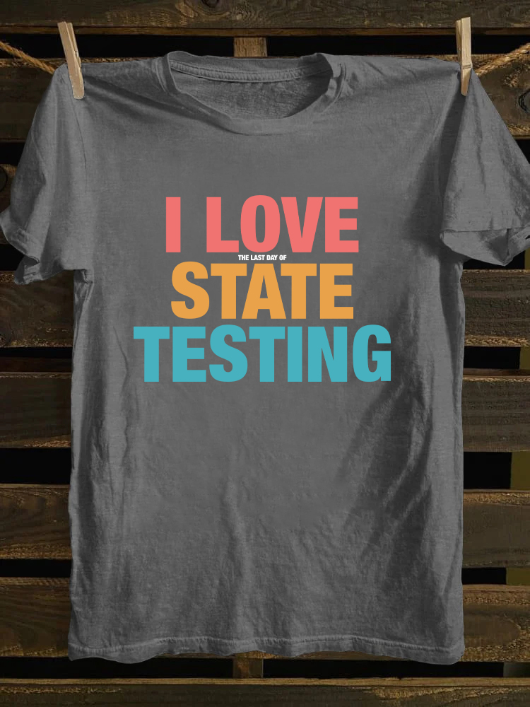 I Love State Testing T-shirt