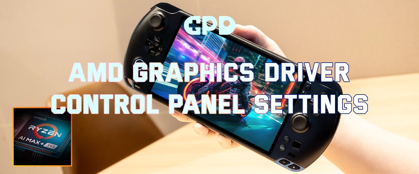 GPD Mini PC: AMD Graphics Driver Control Panel Settings