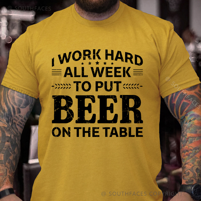 I Work Hard All Week To Put Beer On The Table Funny Men's T-shirt