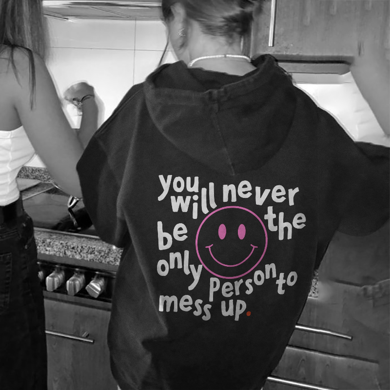 You Will Never Be The Only Person To Mess Up Hoodie You Will Never Be The Only Person To Mess Up Hoodie
