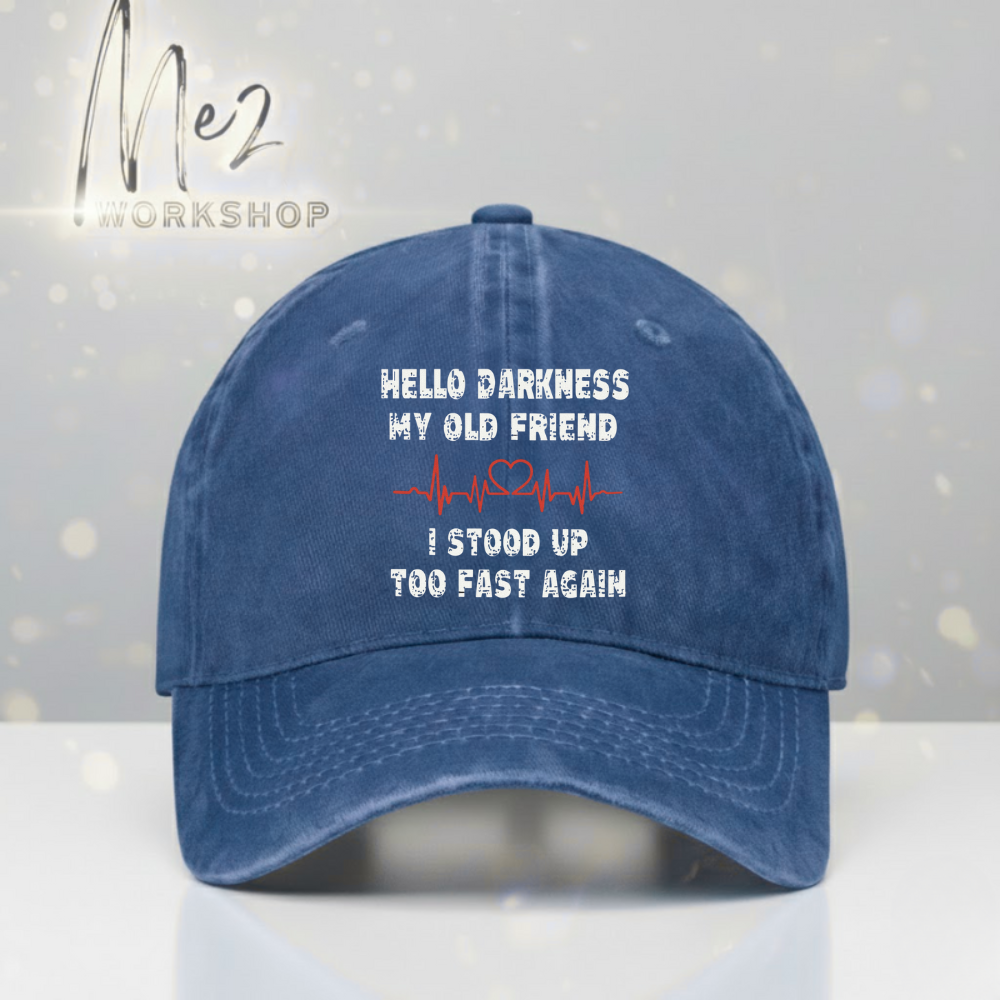 Hello Darkness My Old Friend I Stood Up Too Fast Again Hat