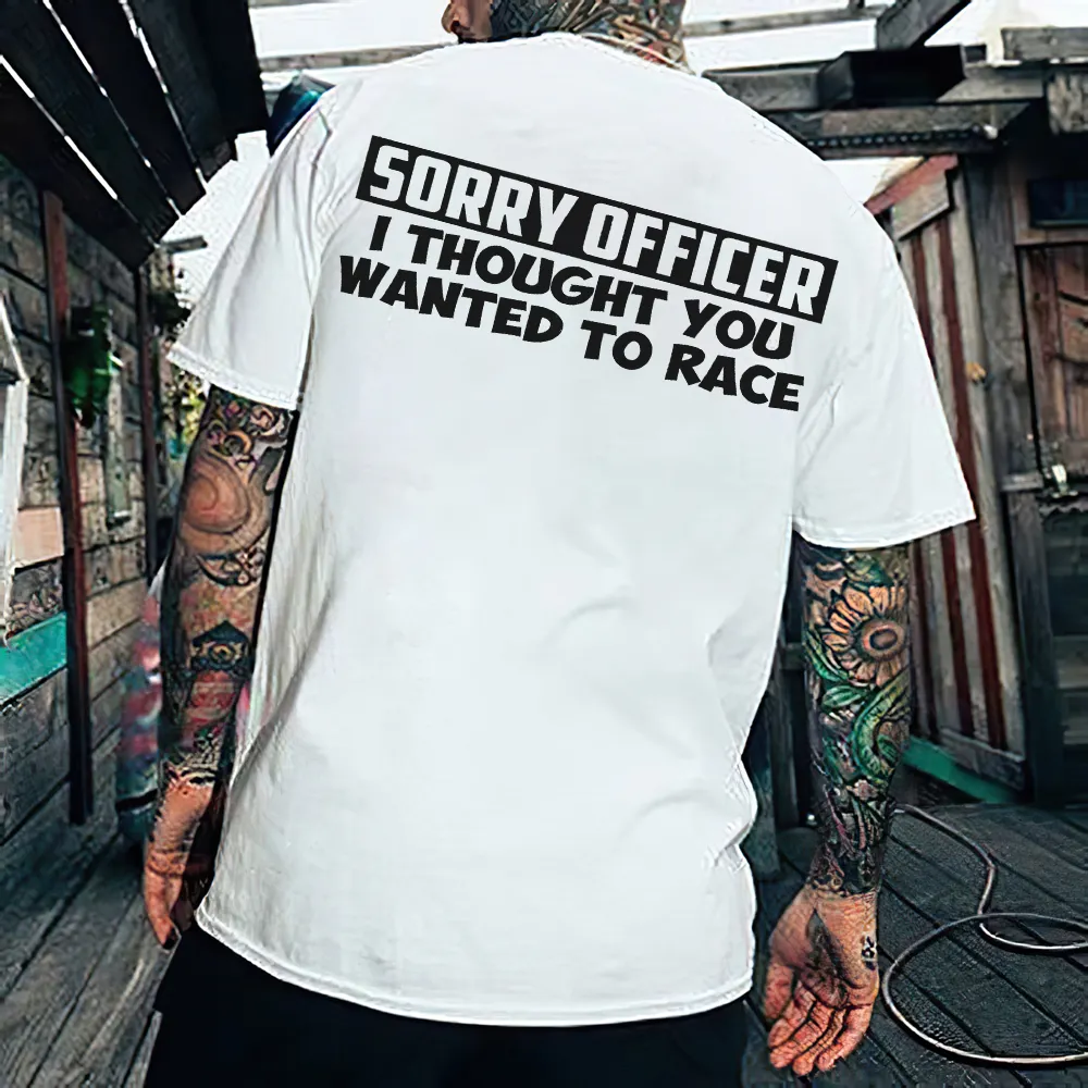 Sorry Officer I Thought You Wanted To Race T-shirts