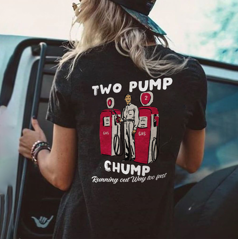 Two Pump Chump Running Out Way Too Fast T-shirt