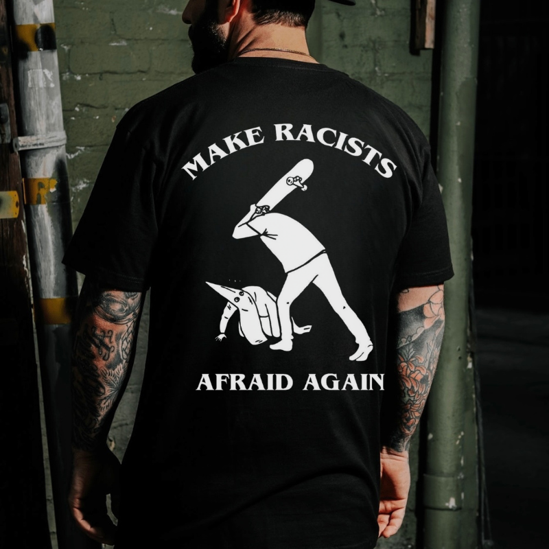 Make Racists Afraid Again T-Shirt