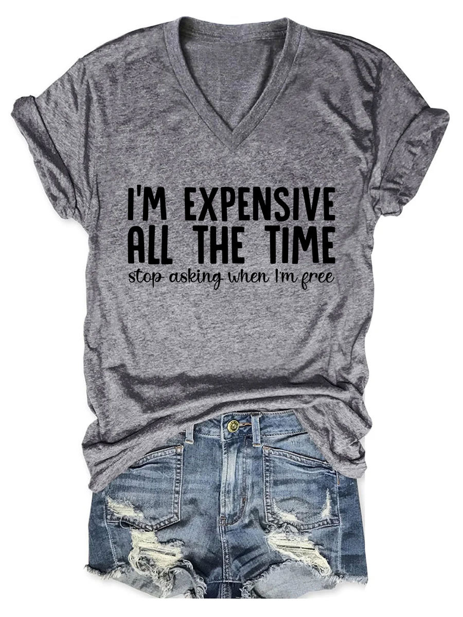 I'm Expensive All The Time V-neck T-shirt