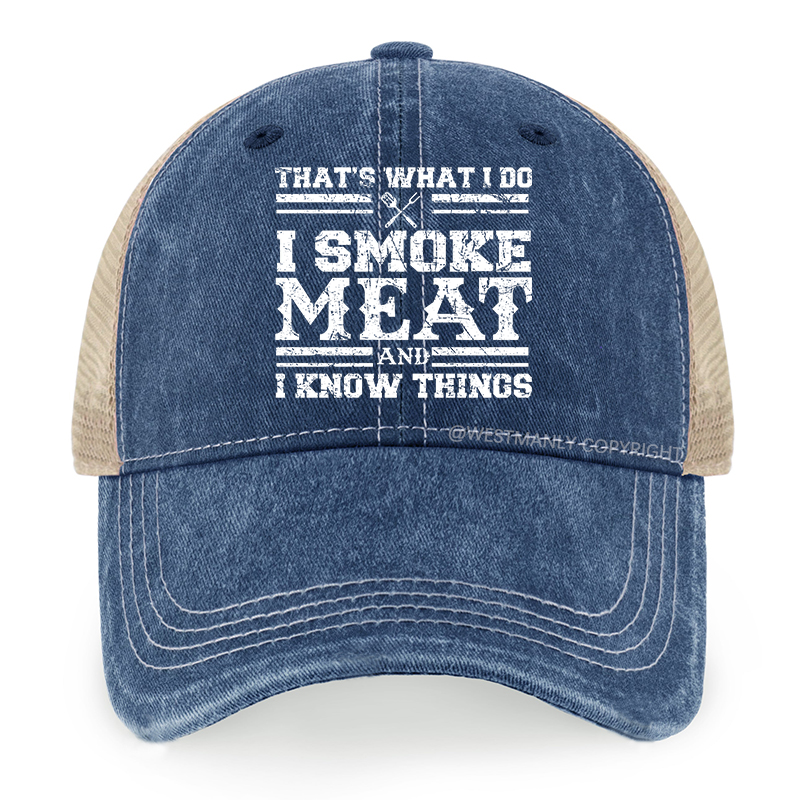 That's What I Do I Smoke Meat And I Know Things Vintage Mesh Trucker Caps