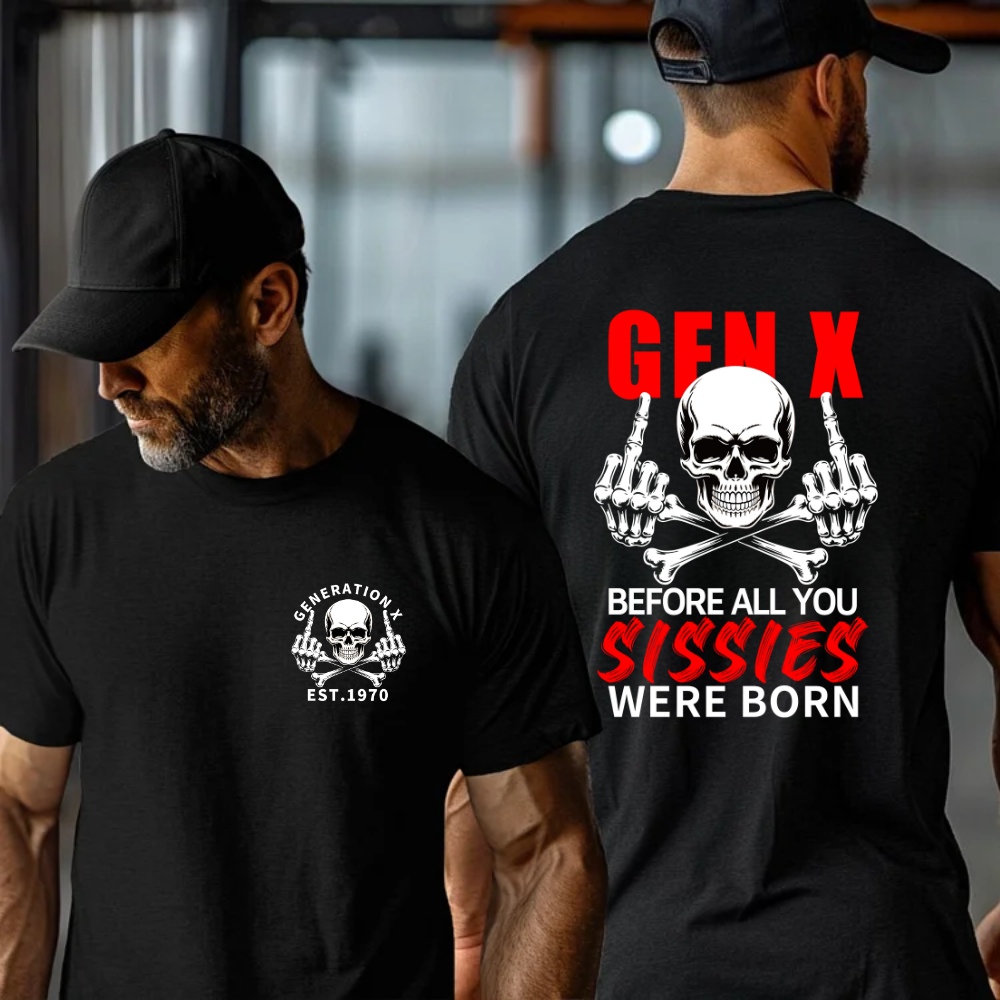 2 Side T-shirt, Gen X The Badass Generation Before All You Sissies Were ...