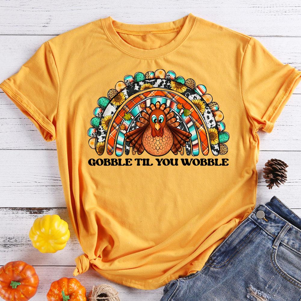 Gobble til you wobble T-Shirt Tee -08607