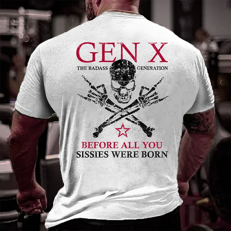 Generation X Badass Generation T-shirt, Before All You Sissies Were ...