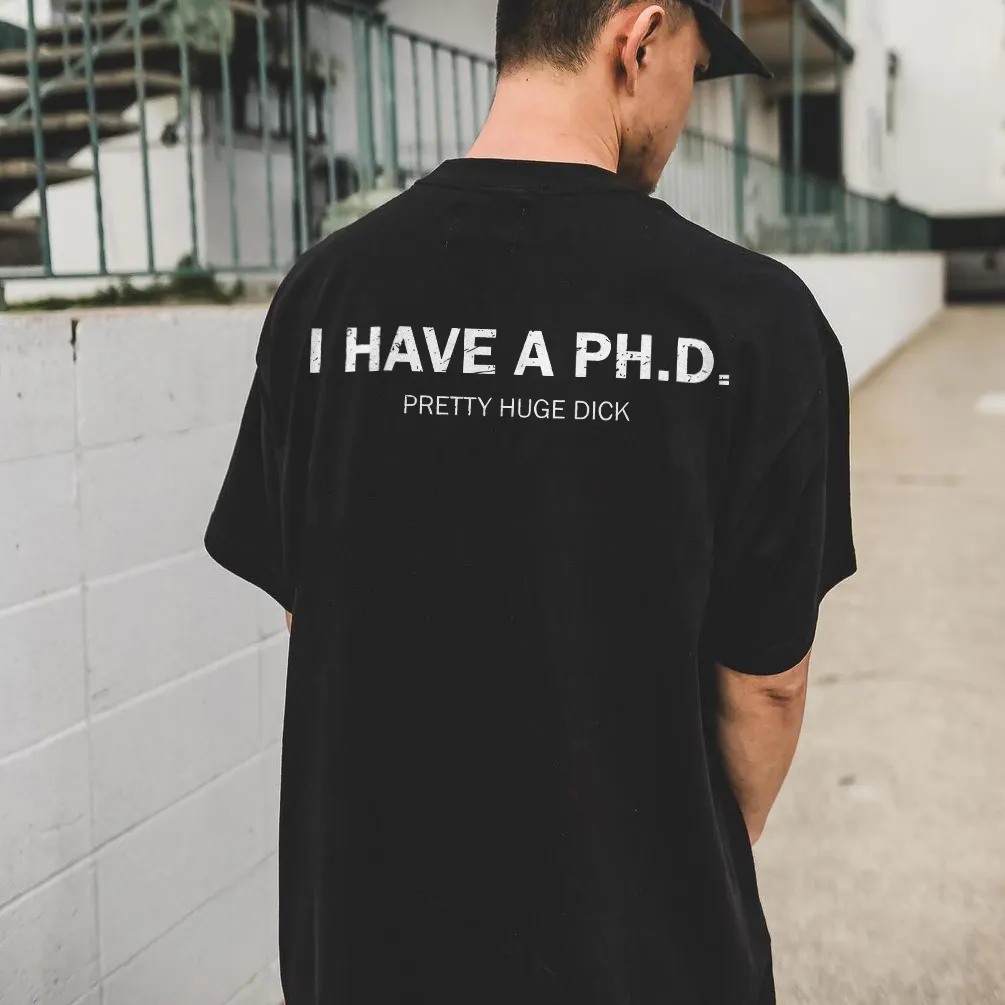 I Have A Ph D Pretty Huge Dick T Shirt