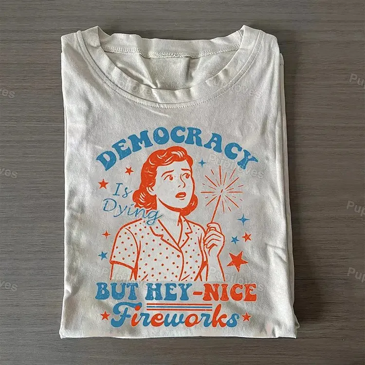 Democracy Is Dying But Hey Nice T-shirt