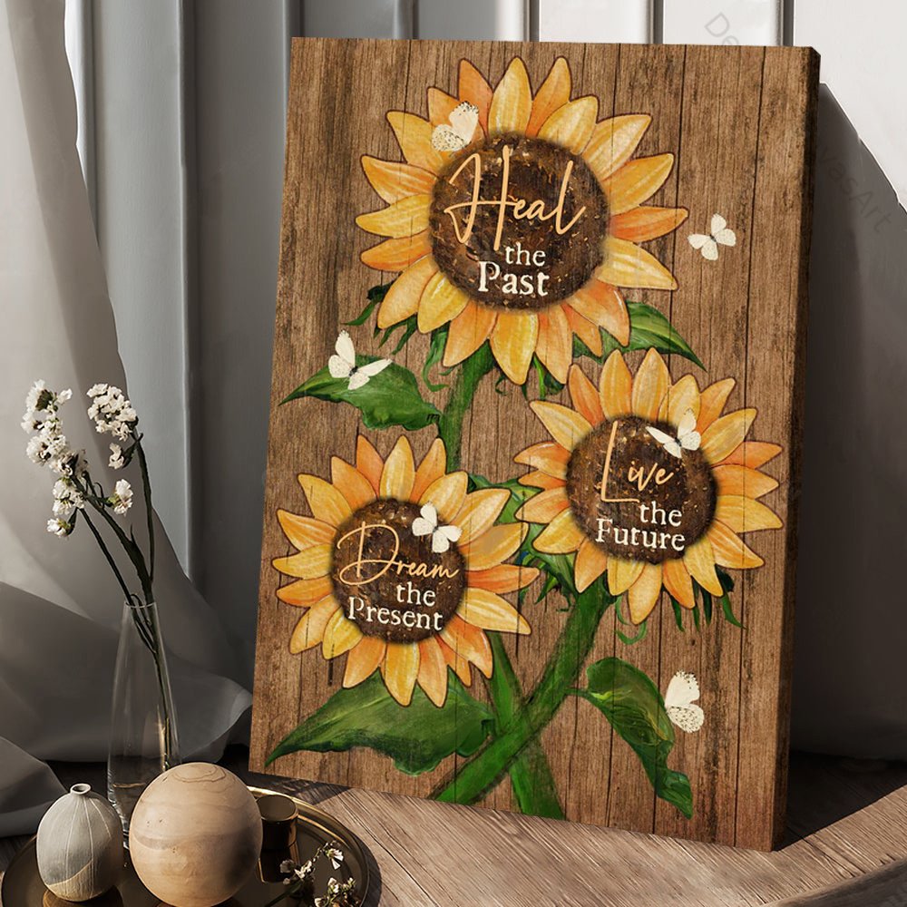 Heal the Past, Live the Future, Dream the Present Sunflowers and ...